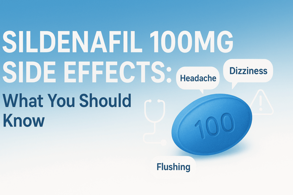 Sildenafil 100mg Side Effects – Complete Guide for Safe Use